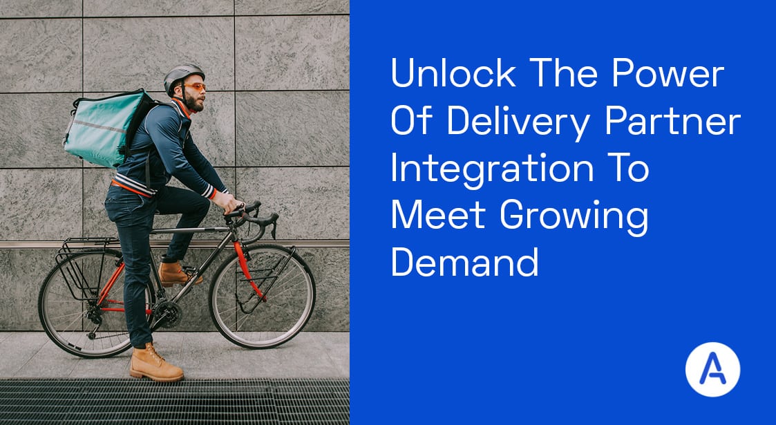 Unlock The Power Of Delivery Partner Integration To Meet Growing Demand