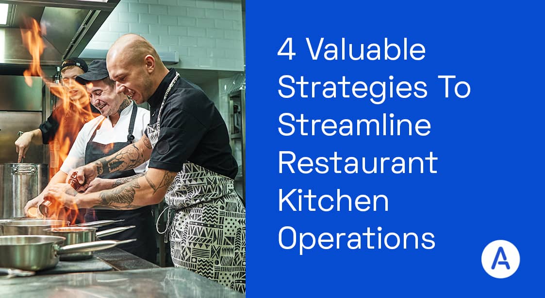 4 Valuable Strategies To Streamline Restaurant Kitchen Operations